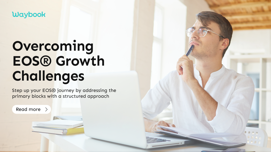 Experiencing EOS® challenges? Overcome common hurdles with these three strategic steps towards ...